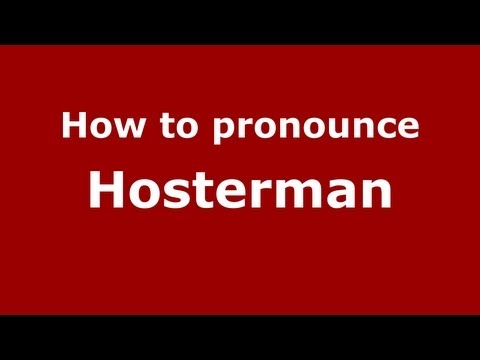How to Pronounce Hosterman - PronounceNames.com