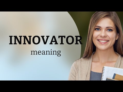 Innovator — meaning of INNOVATOR