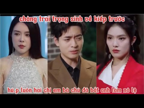 chàng trai trọng sinh về kiếp trước, hú.p luôn hai chị em bà chủ đã bắt anh làm nô lệ