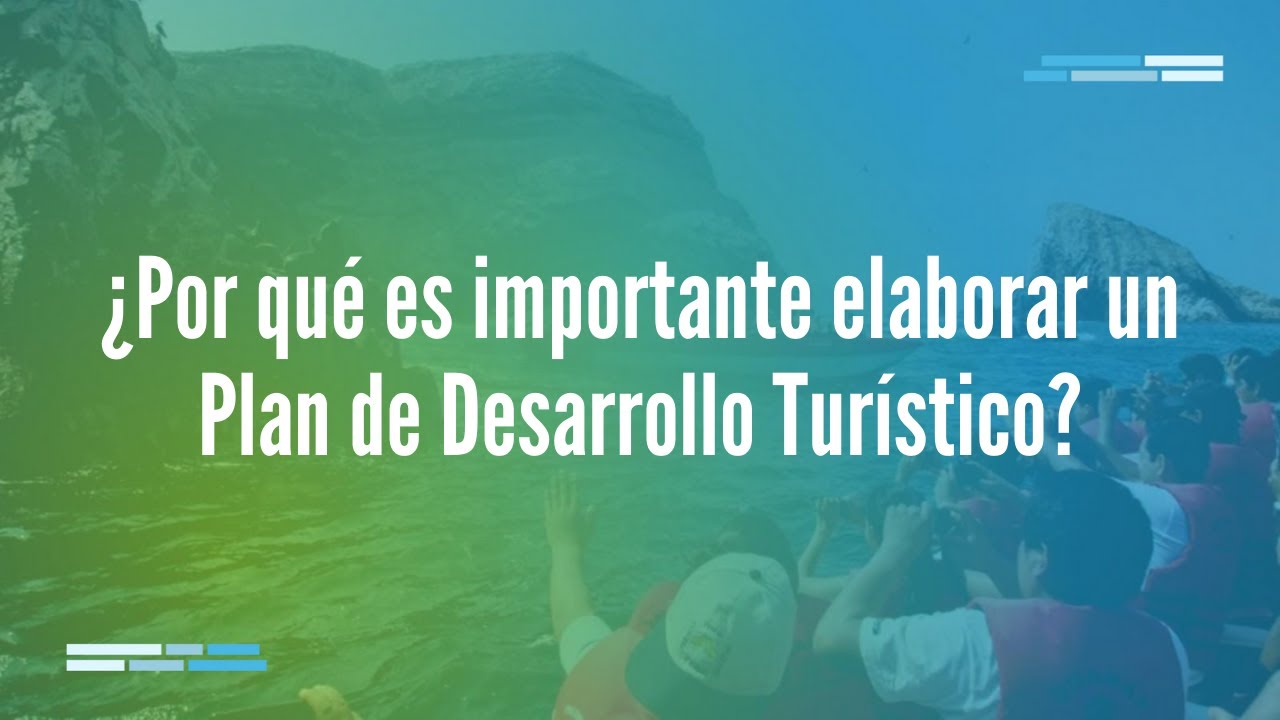 ¿Por qué es importante elaborar un Plan de Desarrollo Turístico?