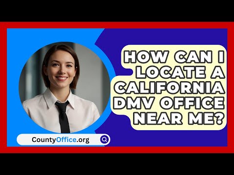 How Can I Locate a California DMV Office Near Me? | CountyOffice News