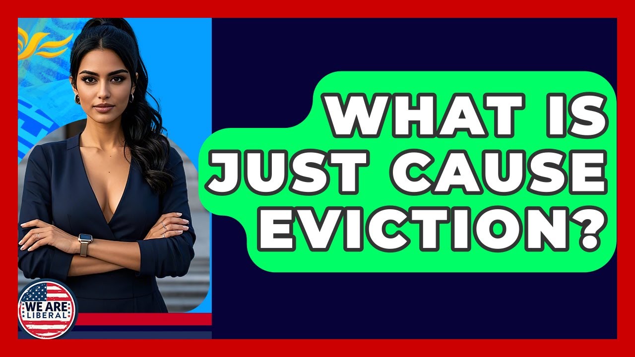 What Is Just Cause Eviction? - We Are Liberal