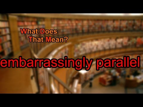 What does embarrassingly parallel mean?
