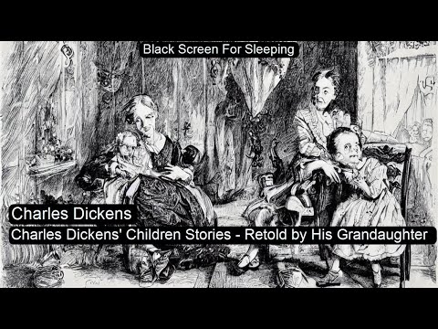 Charles Dickens' Children Stories - Retold by His Grandaughter by Charles Dickens Black Screen For