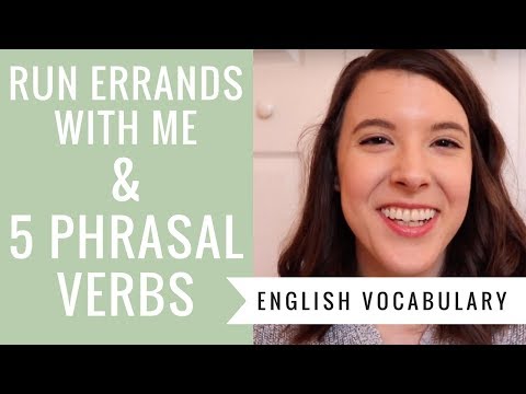 Run Errands With Me + 5 Phrasal Verbs!