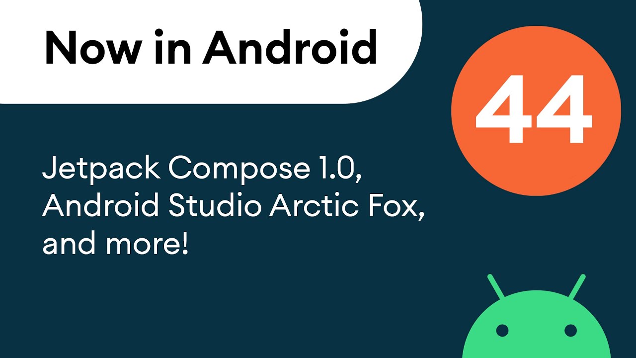 Now in Android: 44 - Jetpack Compose 1.0, Android Studio Arctic Fox, and more!