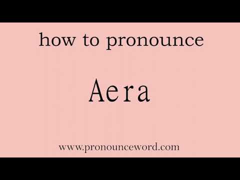 Aera: How to pronounce Aera in english (correct!).Start with A. Learn from me.