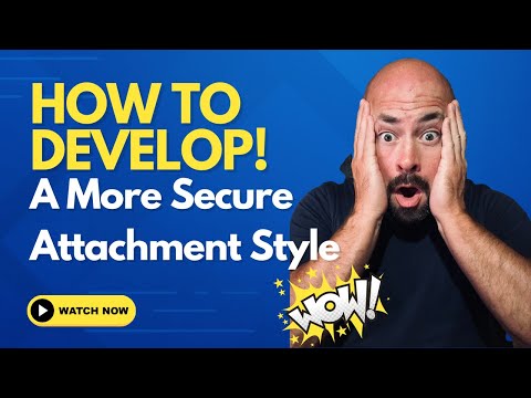 How to Develop a More Secure Attachment Style