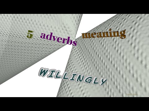 willingly - 5 adverbs having the meaning of willingly (sentence examples)