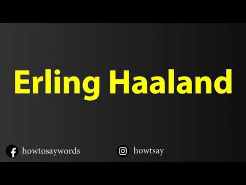 How To Pronounce Erling Haaland