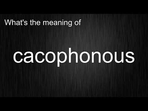What's the meaning of "cacophonous", How to pronounce cacophonous?