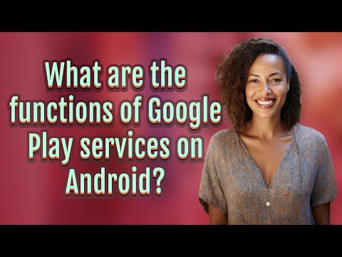 What are the functions of Google Play services on Android?