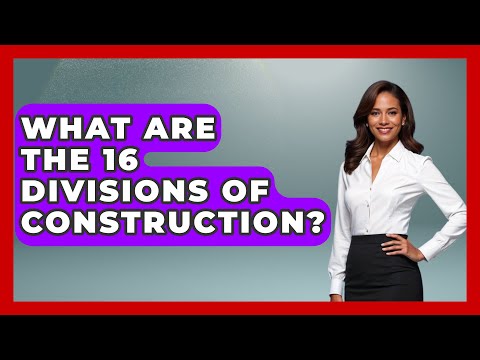 What Are The 16 Divisions Of Construction? - Civil Engineering Explained