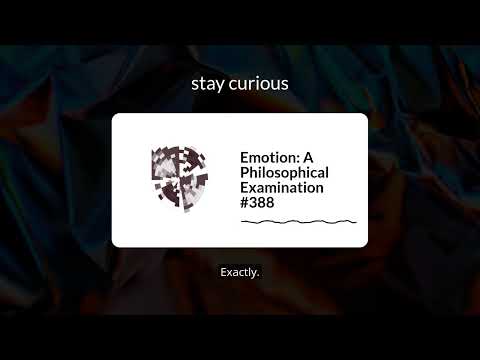 Emotion: A Philosophical Examination #388 | stay curious