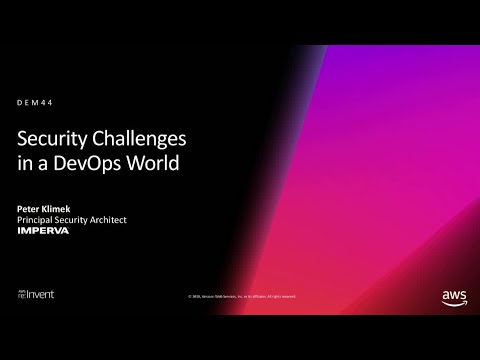 AWS re:Invent 2018: Security Challenges in a DevOps World (DEM44)