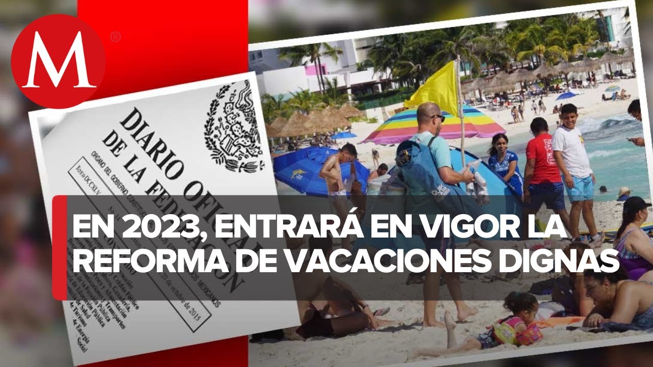 ¡Ya es oficial! Publican en DOF 'vacaciones dignas'; entra en vigor el 1 de enero de 2023