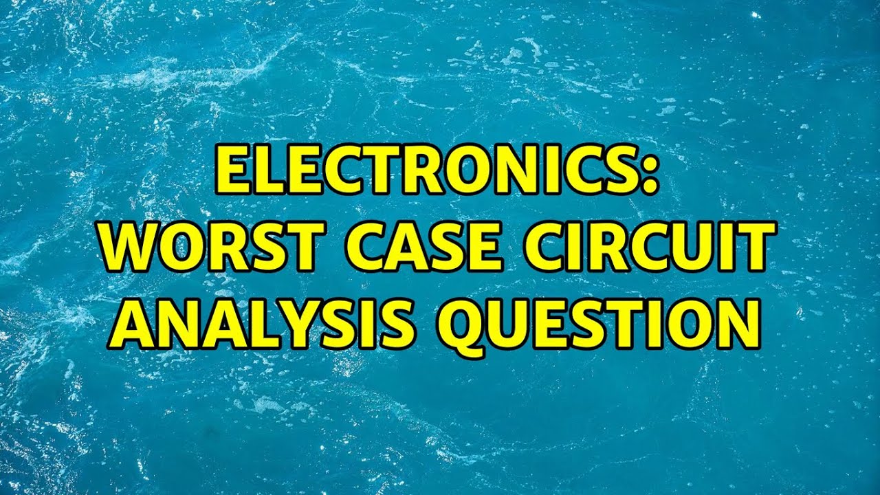 Electronics: Worst case circuit analysis question
