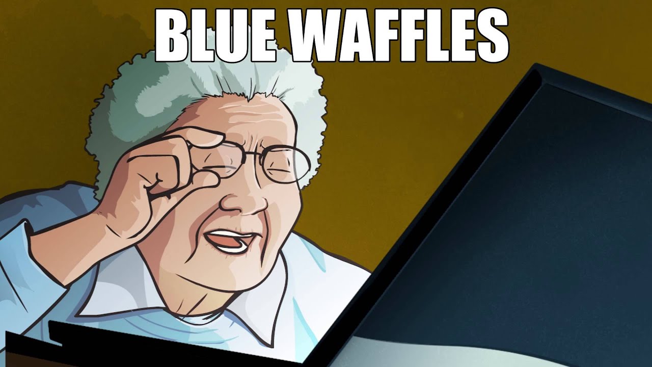 BLUE WAFFLES - Gramma Finds Internet