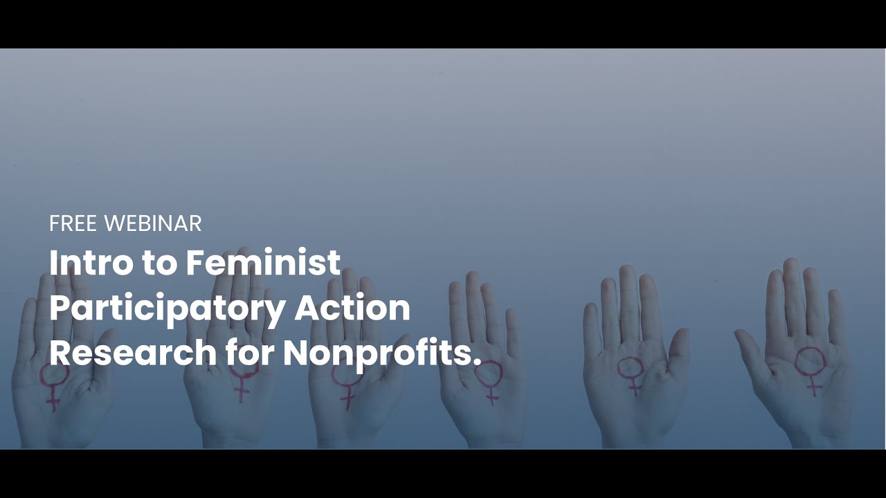 Intro to Feminist Participatory Action Research for Nonprofits