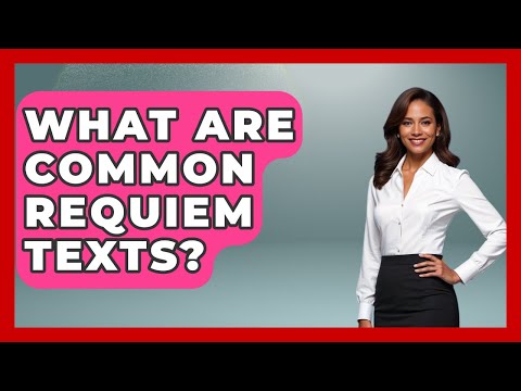What Are Common Requiem Texts? - Holy Harmonies