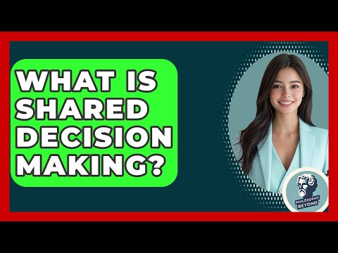 What Is Shared Decision Making? - Philosophy Beyond