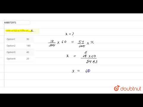 18% of 60 is 54% of………. . | CLASS 14 | RRB ALP & TECHNICIANS 2018 | MATHS | Doubtnut