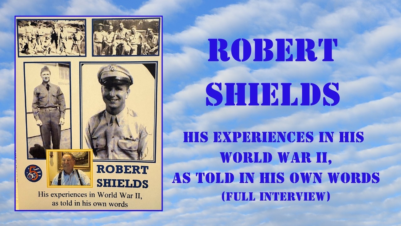 ROBERT SHIELDS - His Full Interview (World War II)