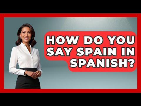 How Do You Say Spain In Spanish? - Iberian Wonders