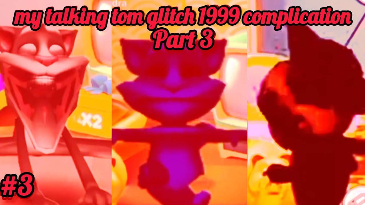 my talking tom glitch 1999 complication part 3