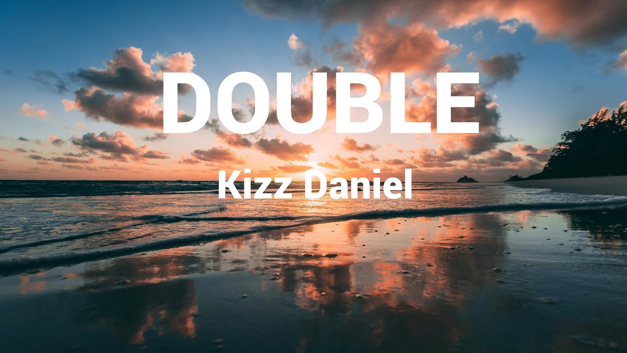 Kizz Daniel - Double (Lyrics)
