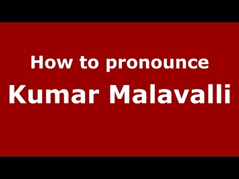 How to pronounce Kumar Malavalli (Kannada/Karnataka, India) - PronounceNames.com