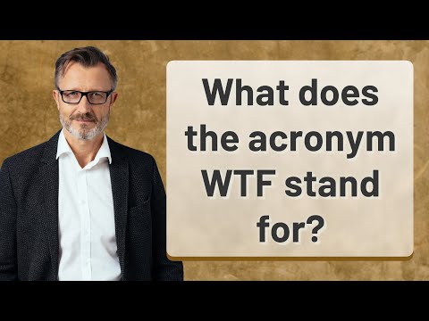 What does the acronym WTF stand for?