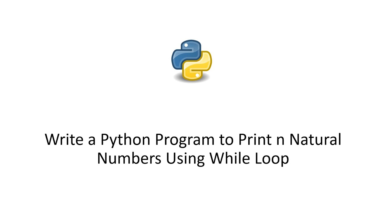 Write a Python Program to Print n Natural Numbers Using While Loop