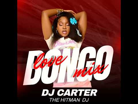 DJ CARTER BONGO LOVE MIX- ft. DIAMOND PLATNUMZ,ZUCHU,JAY MELODY, ALI KIBA,PHINA,MBOSSO,RAYVANNY....
