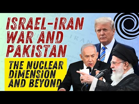 Israel-Iran War And Pakistan: The Nuclear Dimension And Beyond