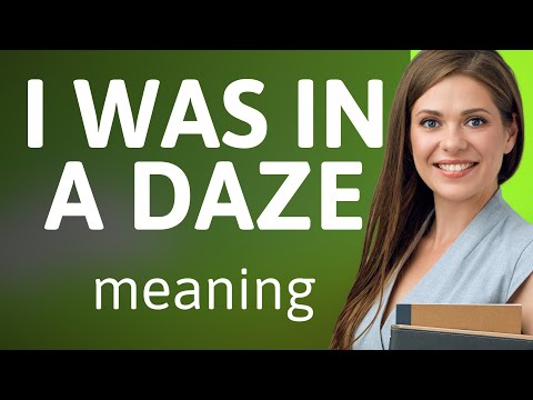 Understanding "I Was in a Daze": An English Phrase Explained