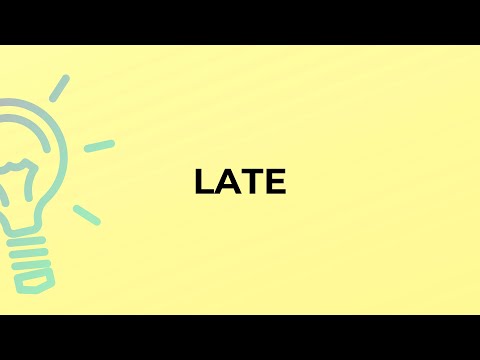 What is the meaning of the word LATE?