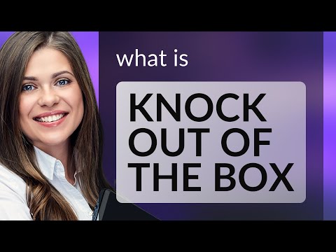 Unlocking the Mystery: The Meaning of "Knocked Out of the Box"
