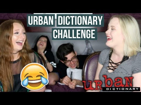URBAN DICTIONARY CHALLENGE [watch this if you're tryna laugh bc we're hilarious]