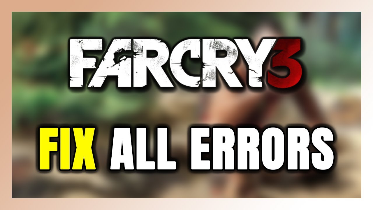 How to FIX Far Cry 3 All Errors