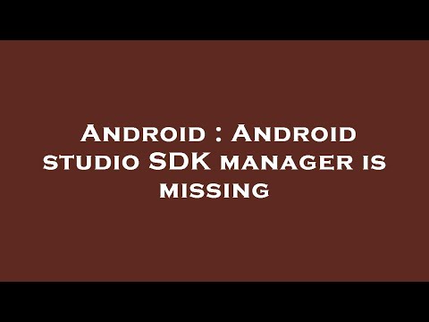 Android : Android studio SDK manager is missing