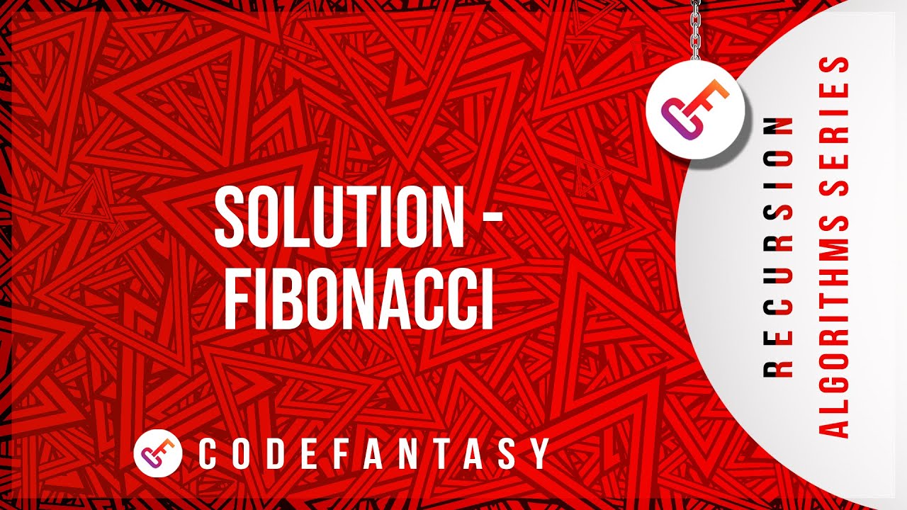 Solution - Fibonacci | Recursion Algorithms series
