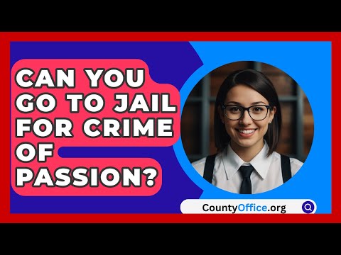 Can You Go To Jail For Crime Of Passion? - CountyOffice.org