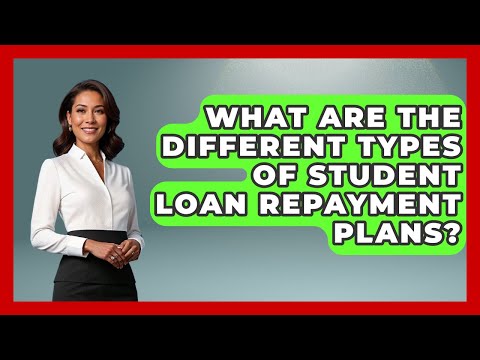 What Are The Different Types Of Student Loan Repayment Plans? - Learn About Economics