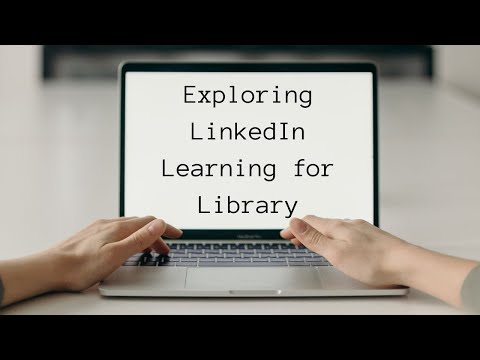 Exploring LinkedIn Learning for Library | Online Resources