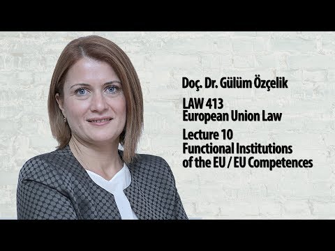 European Union Law - Lec 10 - Functional Institutions of the EU / EU Competences