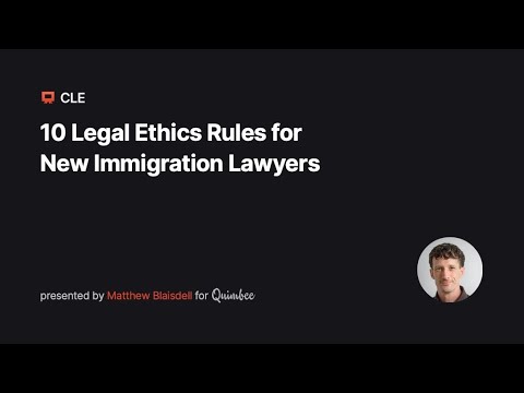 10 Legal Ethics Rules for New Immigration Lawyers: Online CLE Course | Quimbee CLE