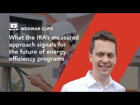 What the IRA's measured approach signals for the future of energy efficiency programs