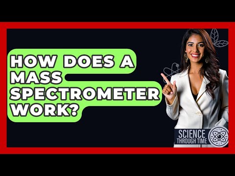 How Does A Mass Spectrometer Work? - Science Through Time