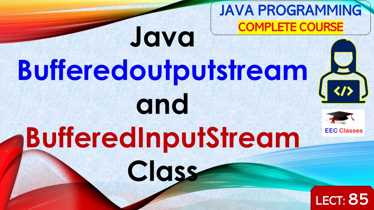L85: Java Bufferedoutputstream and BufferedInputStream | Java Tutorial  | Java Programming Lectures